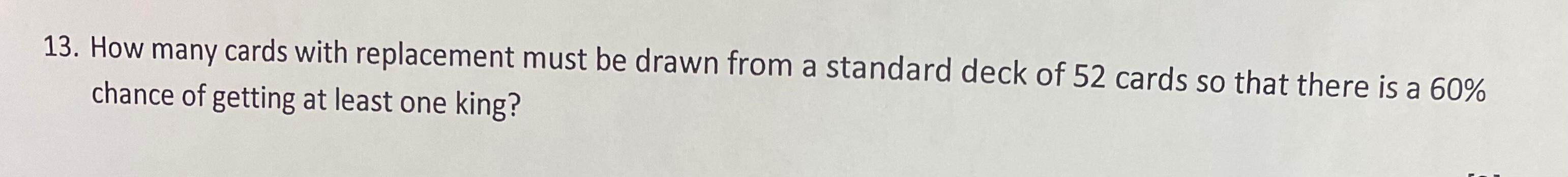 Solved 13. How many cards with replacement must be drawn | Chegg.com