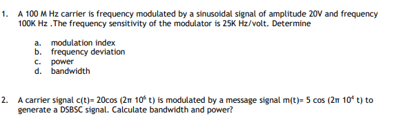 Solved 1. A 100 M Hz carrier is frequency modulated by a | Chegg.com