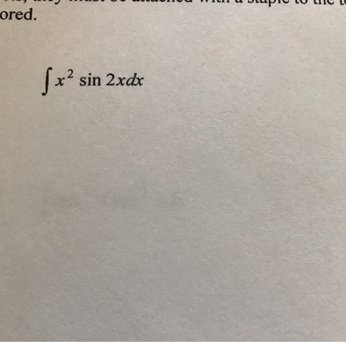 Solved integral x^2 sin 2xdx | Chegg.com