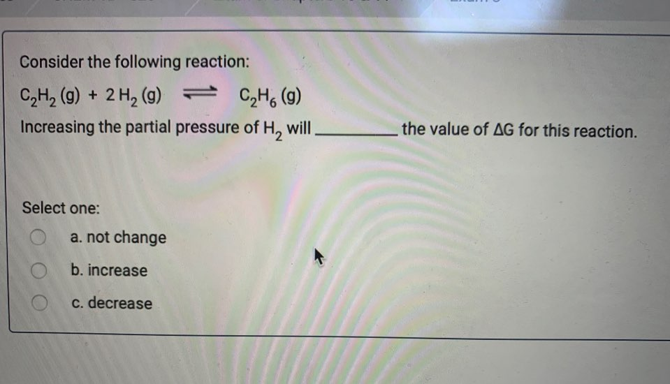 Solved Consider the following reaction: C2H2 (9) + 2 H2(g) = | Chegg.com