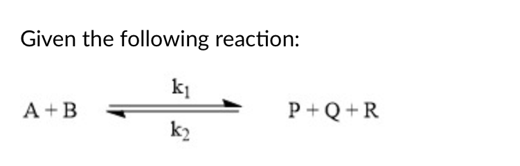 Solved Given the following reaction: The rate constants k1 | Chegg.com