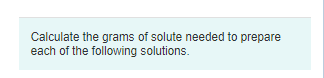 Solved Calculate the grams of solute needed to prepare each | Chegg.com