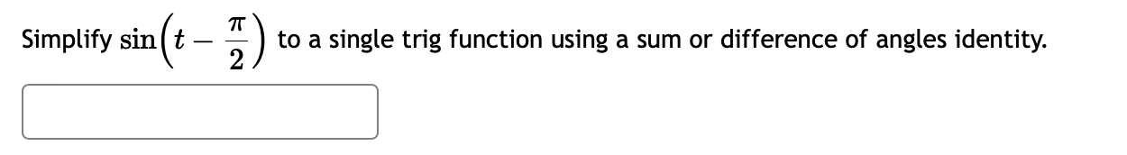 Solved Simplify sin(t−2π) to a single trig function using a | Chegg.com