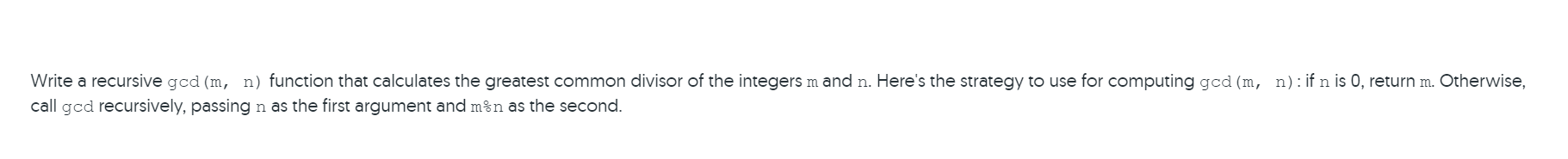 Solved Write a recursive gcd (m, n) function that calculates | Chegg.com