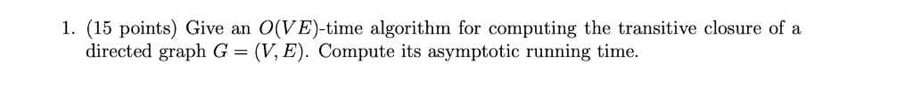 Solved 1. (15 points) Give an O(V E)-time algorithm for | Chegg.com