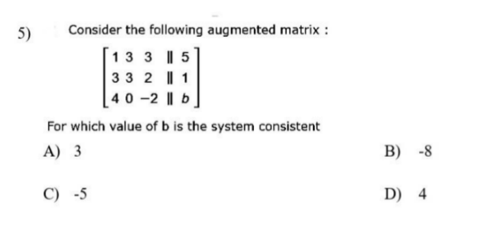 Solved 5) Consider the following augmented matrix : | Chegg.com