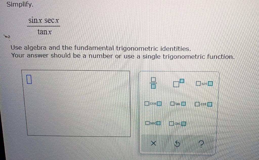 Solved Simplify. sinx secx tanx Use algebra and the | Chegg.com
