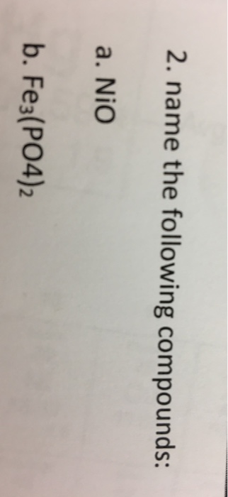 Solved 2. name the following compounds: a. Nio b. Fe3(PO4)2 | Chegg.com