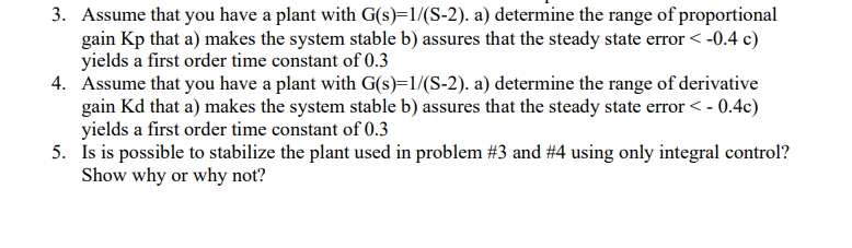 Solved 3. Assume that you have a plant with G(S)=1/(S-2). a) | Chegg.com
