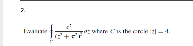 Solved 2. e² Evaluate dz where C is the circle [z) = 4. (z2 | Chegg.com