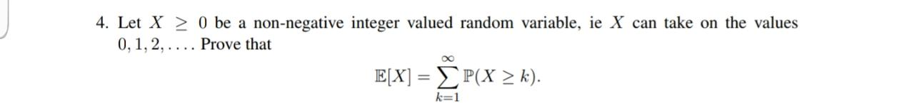 Solved 4. Let X > 0 be a non-negative integer valued random | Chegg.com