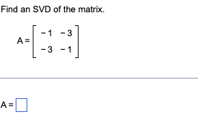 Solved Find an SVD of the matrix.A=[-1-3-3-1]A= | Chegg.com