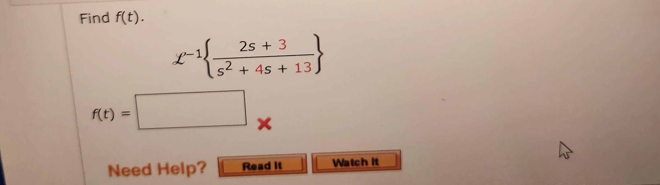 Solved Find f(t). L−1{s2+4s+132s+3} f(t)= | Chegg.com