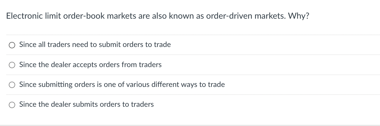 Solved Electronic limit order-book markets are also known as | Chegg.com