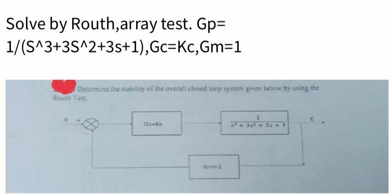 Solved Solve by Routh, array test. Gp= | Chegg.com