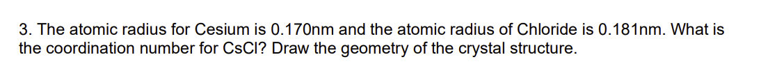 Solved 3. The atomic radius for Cesium is 0.170 nm and the | Chegg.com