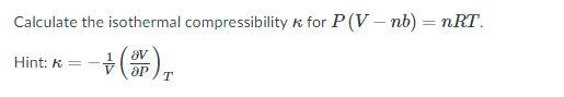 Solved Calculate the isothermal compressibility k for P(V - | Chegg.com
