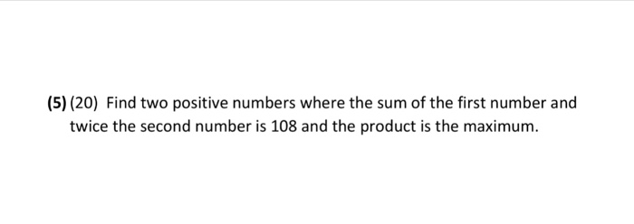 Solved Find two positive numbers where the sum of the first | Chegg.com