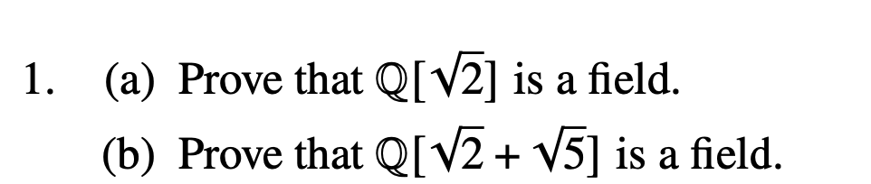 Solved (a) Prove that Q[2] is a field. (b) Prove that Q[2+5] | Chegg.com