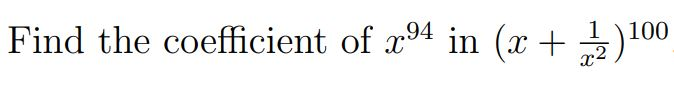 Solved Find the coefficient of x94 in (x + 1)100 | Chegg.com