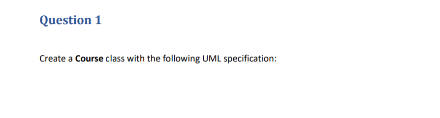 Solved Question 1 Create a Course class with the following | Chegg.com