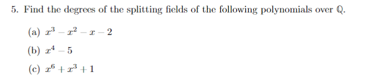Solved Find the degrees of the splitting fields of the | Chegg.com