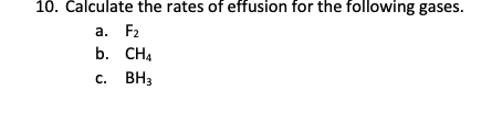 Solved 10. Calculate the rates of effusion for the following | Chegg.com