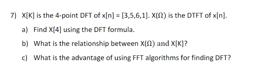 Solved 7) X[K] is the 4-point DFT of x[n] = [3,5,6,1]. X(12) | Chegg.com