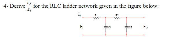Solved Eo 4-Derive for the RLC ladder network given in the | Chegg.com