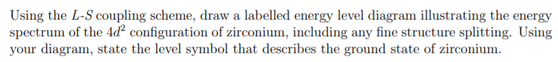 Solved Using the L-S coupling scheme, draw a labelled energy | Chegg.com