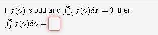 Solved If f(x) is odd and ∫−36f(x)dx=9, then ∫36f(x)dx= | Chegg.com