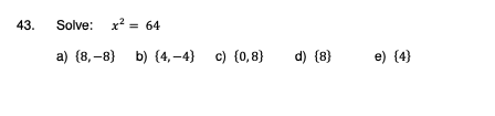 Solved 43. Solve: x2=64 a) {8,−8} b) {4,−4} c) {0,8} d) {8} | Chegg.com