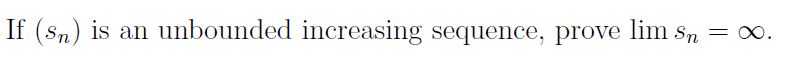 Solved If (sn) is an unbounded increasing sequence, prove | Chegg.com