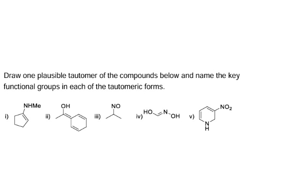Solved Draw one plausible tautomer of the compounds below | Chegg.com