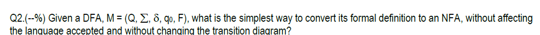 Solved by an EXPERT Q2. (-%) ﻿Given a DFA, M=(Q,Σ,δ,q0,F), ﻿what is ﻿the | Chegg.com