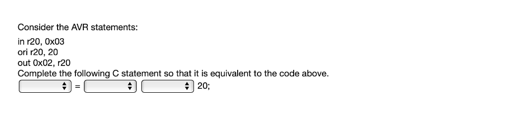 Solved Consider the AVR statements in r20, 0x03 ori r20, 20 | Chegg.com