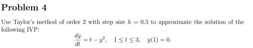 Solved Problem 4 Use Taylor's method of order 2 with step | Chegg.com