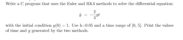 Write a C program that uses the Euler and RK4 methods | Chegg.com