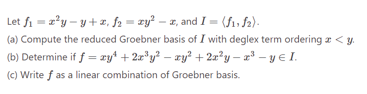 Solved Let f1=x2y−y+x,f2=xy2−x and I= f1,f2 . (a) Compute | Chegg.com