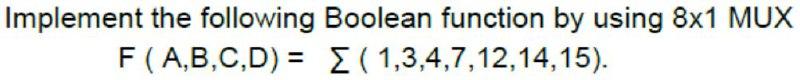 Solved Implement The Following Boolean Function By Using 8x1