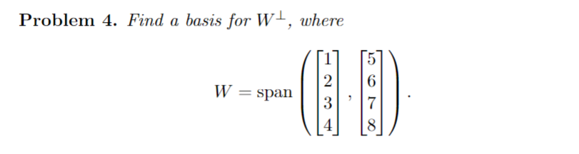 Solved Problem 4. Find a basis for W⊥, where | Chegg.com