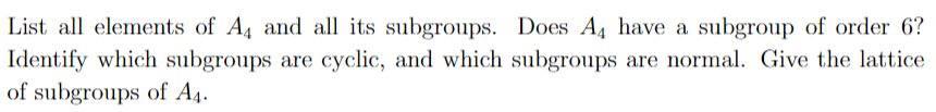 Solved List all elements of A4 and all its subgroups. Does | Chegg.com