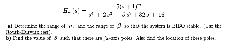 Solved Hyr(s)=s4+2s3+βs2+32s+16−5(s+1)m a) Determine the | Chegg.com