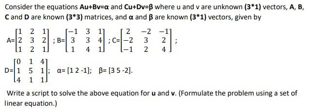[Solved]: Consider the equations Au+Bv=a and Cu+Dv= where
