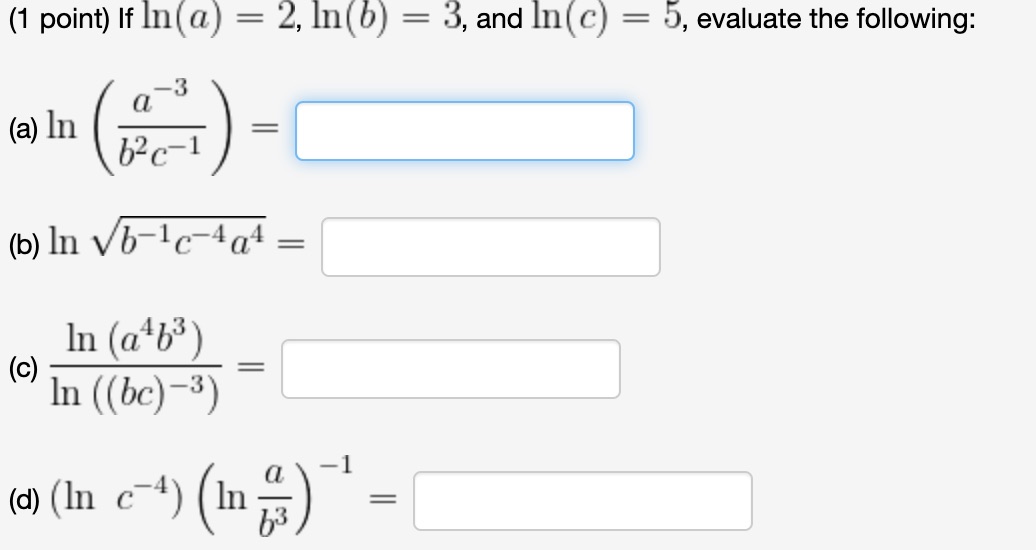 Solved (1 point) If ln(a)=2,ln(b)=3, and ln(c)=5, evaluate | Chegg.com