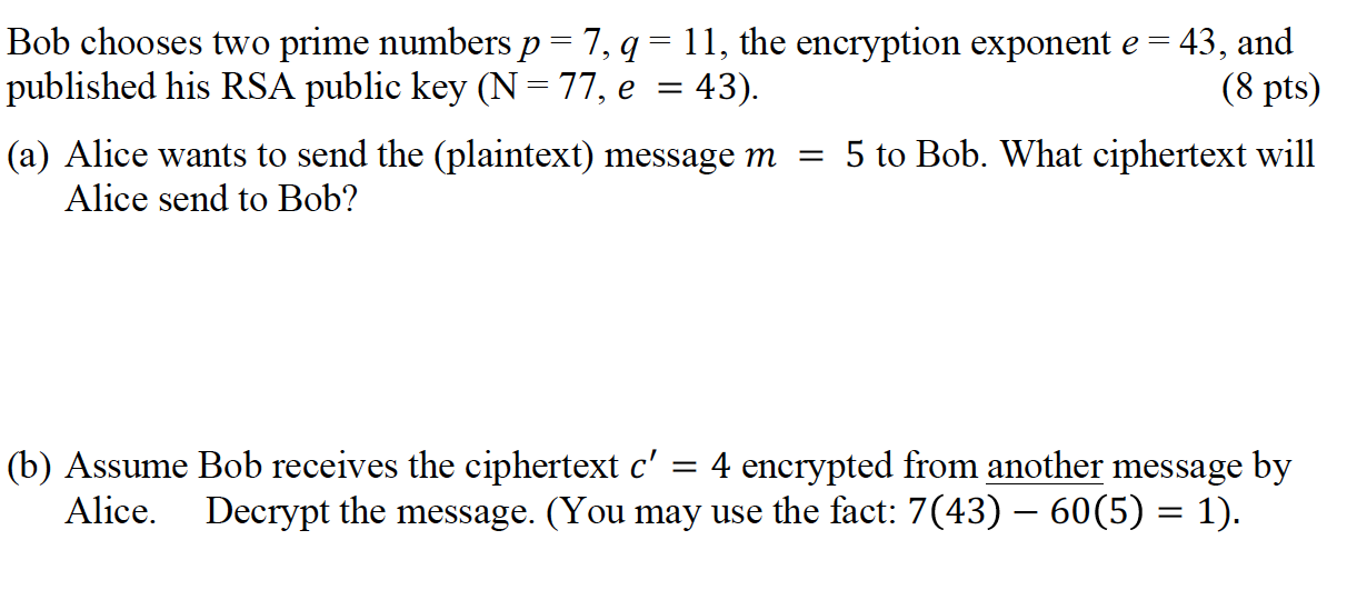 Solved Bob chooses two prime numbers p= 7,q=11, the | Chegg.com