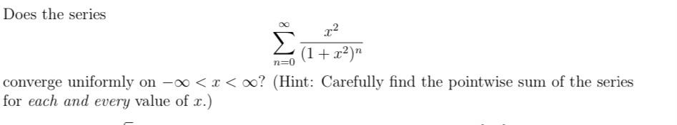 Solved Does the series α2 Σ (1 + x2) converge uniformly on - | Chegg.com