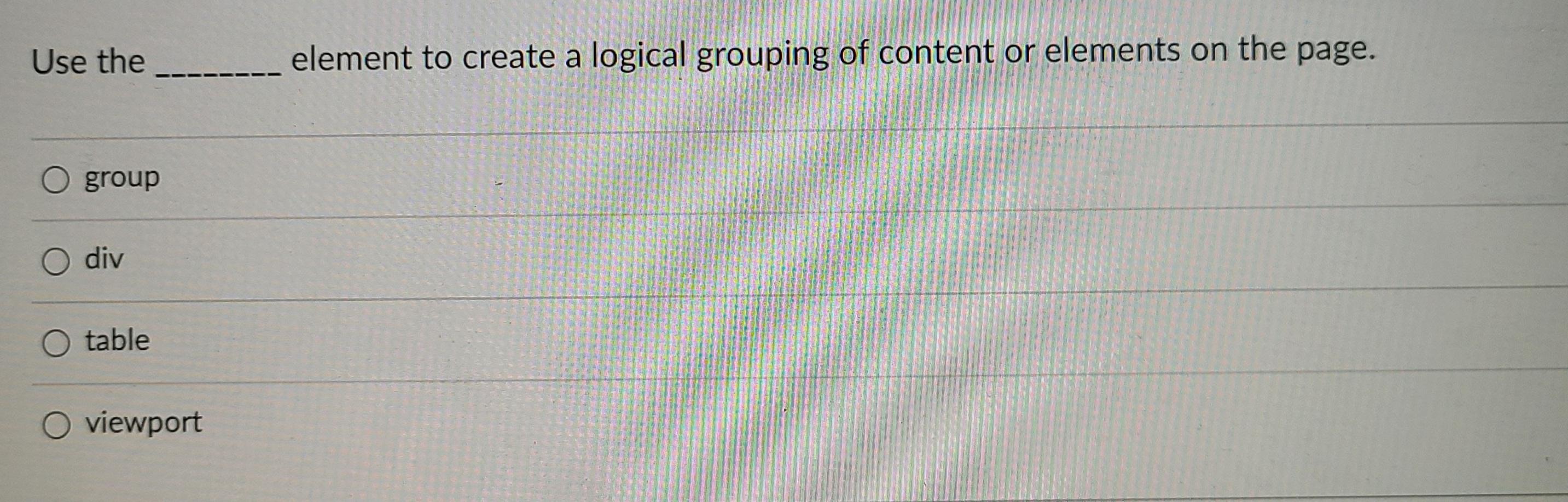 Solved Use the element to create a logical grouping of | Chegg.com