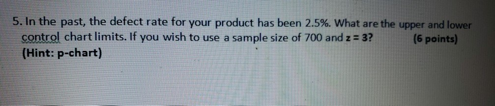 Solved 5. In the past, the defect rate for your product has | Chegg.com