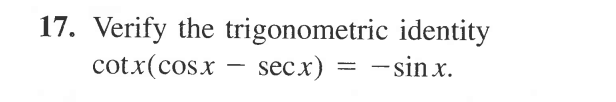 Solved 17. Verify the trigonometric identity cotx(cosx secx) | Chegg.com